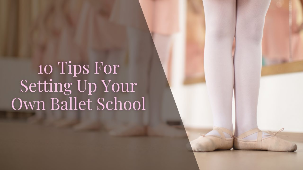 10 Tips For Setting Up Your Own Ballet School | Ballet Directory